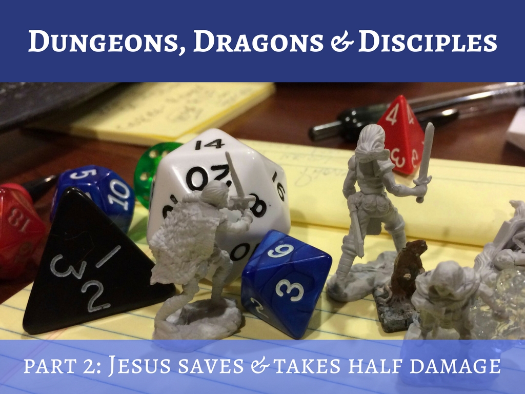 Jesus Saves & Takes Half Damage – Dungeons, Dragons & Disciples – Part 2